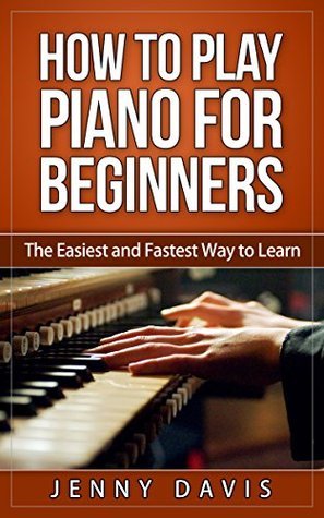 How to Play Piano For Beginners: The Easiest and Fastest Way to Learn ...