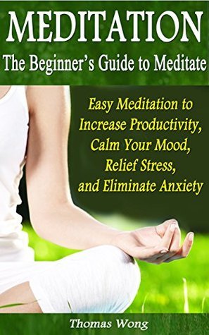 Meditation: The Beginner's Guide to Meditate--Easy Meditation to ...