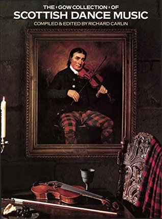 The Gow Collection of Scottish Dance Music (Fiddle) by Neil Gow | Goodreads