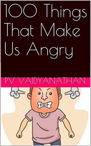 100 Things That Make Us Angry by PV Vaidyanathan | Goodreads