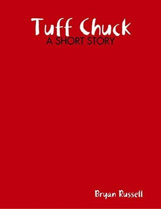 Tuff Chuck: A Short Story by Bryan Russell | Goodreads