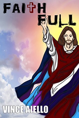 Faith Full by Vince Aiello | Goodreads