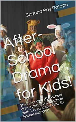 After-School Drama for Kids!: Start your own after-school drama club ...