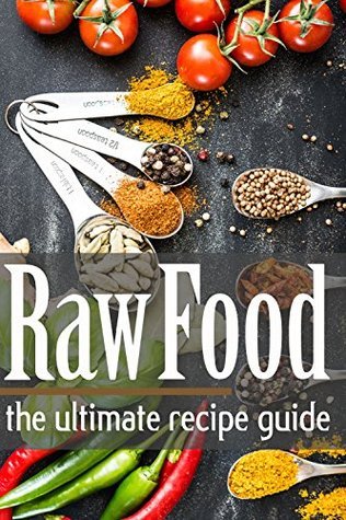Raw Food: The Ultimate Recipe Guide by Jackie Swansen | Goodreads
