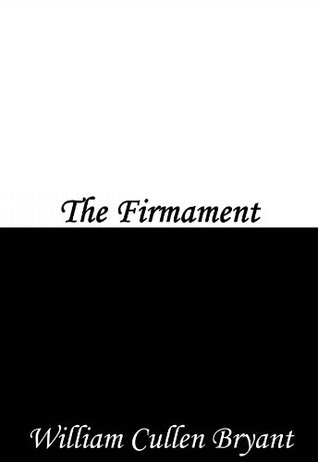 The Firmament by William Cullen Bryant | Goodreads