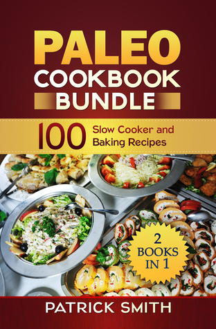 Paleo Cookbook Bundle: 100 Slow Cooker and Baking Recipes by Patrick ...