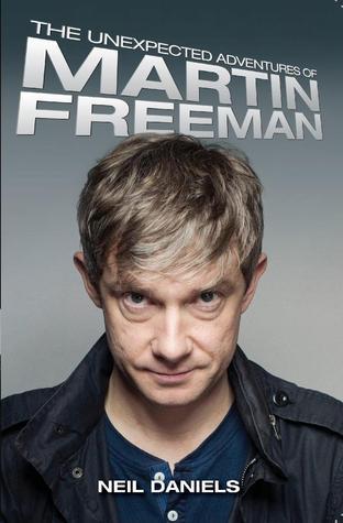 The Unexpected Adventures of Martin Freeman by Neil Daniels | Goodreads