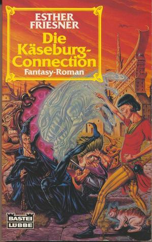 Die Käseburg-Connection by Esther M. Friesner | Goodreads