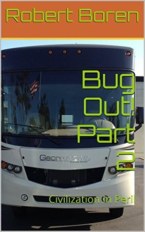 Bug Out! Part 2: Civilization In Peril by Robert Boren | Goodreads