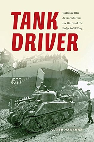 Tank Driver: With the 11th Armored from the Battle of the Bulge to VE ...