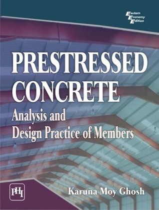 Prestressed Concrete – Analysis and Design Practice of Members by Karuna Moy Ghosh | Goodreads