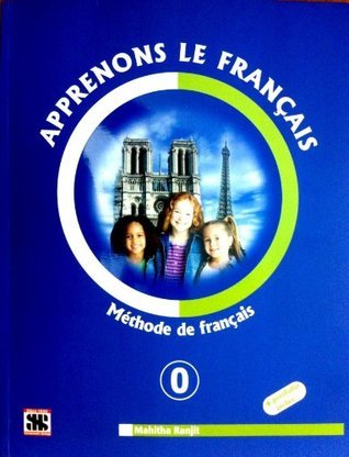 Apprenons Le Francais Methode de Francais 0 by Mahitha Ranjit | Goodreads