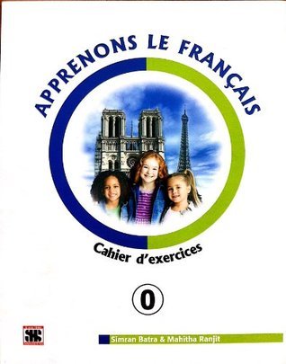 Apprenons Le Francais Cahier d'exercices 0 by Mahitha Ranjit | Goodreads