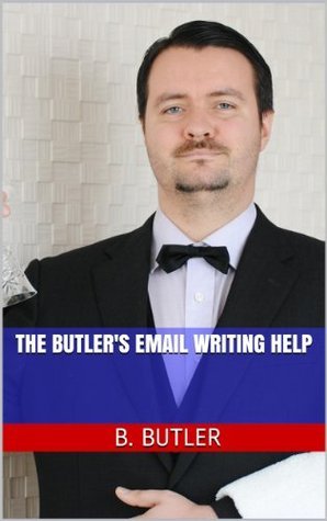The Butler's Email Writing Help by B. Butler | Goodreads