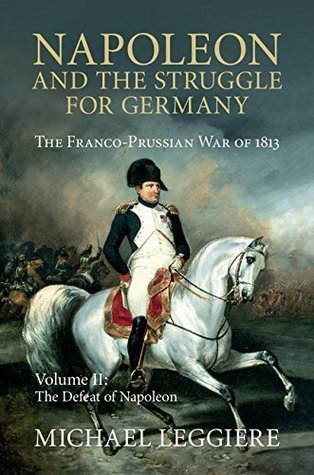Napoleon and the Struggle for Germany: The Franco-Prussian War of 1813 ...