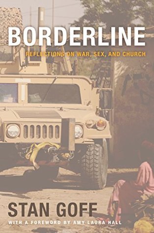 Borderline: Reflections on War, Sex, and Church by Stan Goff | Goodreads