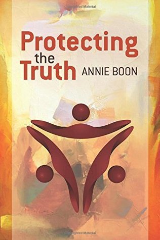 Protecting the Truth by Annie Boon | Goodreads