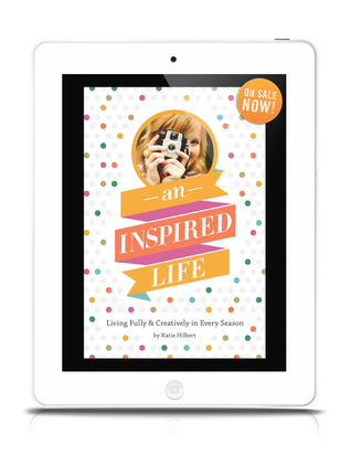 An Inspired Life: Living Fully and Creatively in Every Season by Katie ...