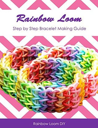 Rainbow Loom Design Guide: Step by Step Bracelet Making Guide by ...