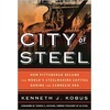 City of Steel: How Pittsburgh Became the World's Steelmaking Capital ...