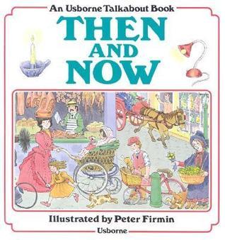 Then and Now (Usborne Talkabout Books) by Heather Amery | Goodreads