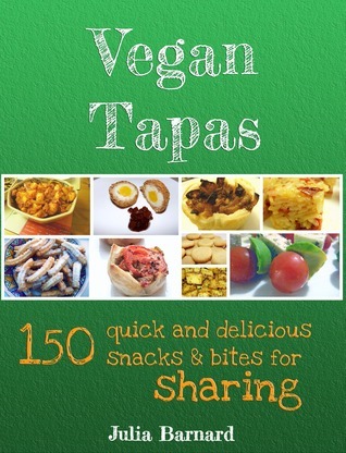 Vegan Tapas: 150 quick and delicious snacks and bites for sharing by ...