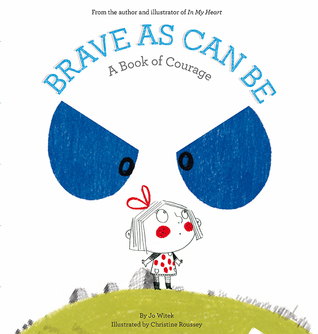 Brave As Can Be: A Book of Courage (Growing Hearts) by Jo Witek | Goodreads