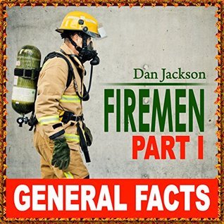 Firemen: Part 1 General Facts by Dan Jackson | Goodreads
