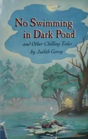 No Swimming in Dark Pond and Other Chilling Tales by Judith Gorog ...