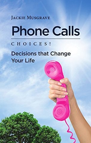 Phone Calls: Choices! Decisions That Change Your Life by Jackie ...