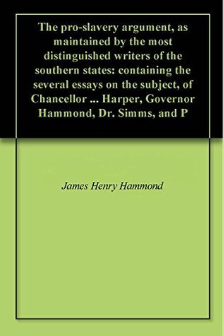 The pro-slavery argument, as maintained by the most distinguished ...