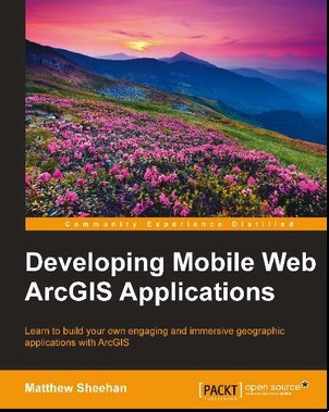 Developing Mobile Web ArcGIS Applications by Matthew Sheehan | Goodreads