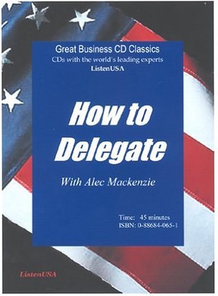 How to Delegate by Alec MacKenzie | Goodreads
