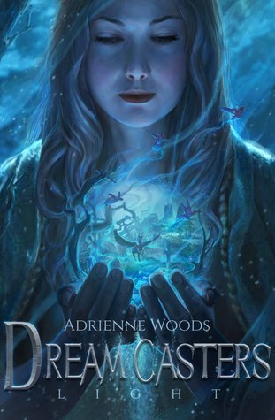 Light (Dream Casters, #1) by Adrienne Woods | Goodreads