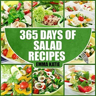 365 Days of Salad Recipes by Emma Katie | Goodreads
