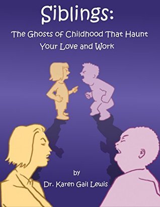 Siblings: The Ghosts of Childhood That Haunt Your Love and Work by ...