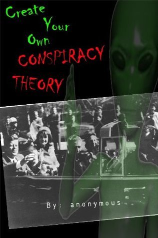 Create Your Own Conspiracy Theory by Charles Senescall | Goodreads