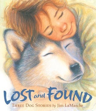 Lost and Found: Three Dog Stories by Jim LaMarche | Goodreads