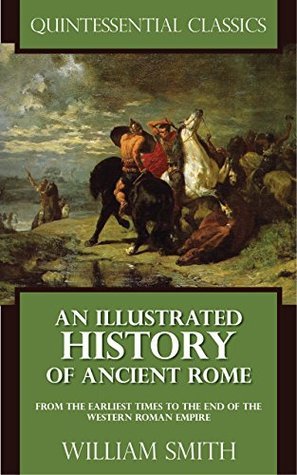 An Illustrated History of Ancient Rome - From the earliest times to the ...