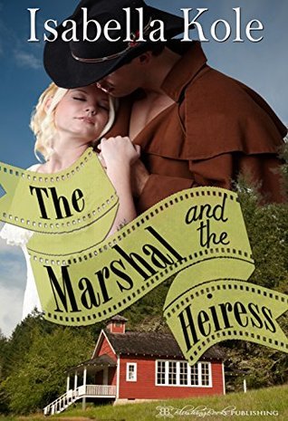 The Marshal and the Heiress by Isabella Kole | Goodreads