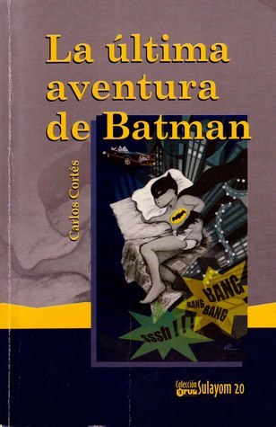 La última aventura de Batman by Carlos Cortés | Goodreads