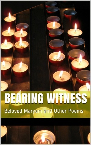 Bearing Witness: Beloved Maryam and Other Poems by Merlynn D. Edelstein ...
