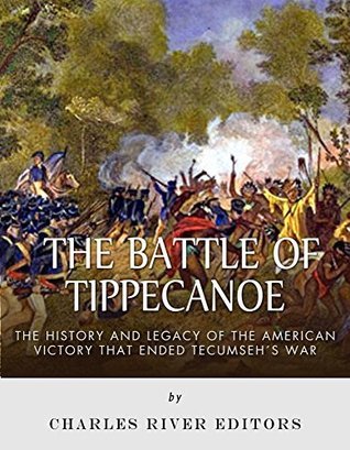 The Battle of Tippecanoe: The History and Legacy of the American ...