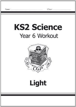 KS2 Science Year Six Workout: Light by CGP Books | Goodreads