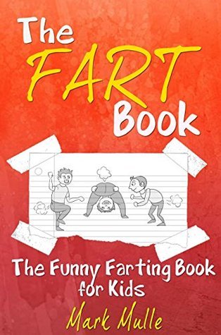 The Fart Book: The Funny Farting Book for Kids by Mark Mulle | Goodreads
