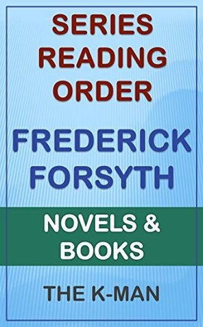 Series List - Frederick Forsyth - In Order: Novels and Books by The K-Man | Goodreads
