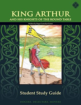 King Arthur Student Study Guide by Roger Lancelyn Green | Goodreads