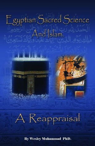 Egyptian Sacred Science and Islam: A Reappraisal by Wesley Muhammad ...