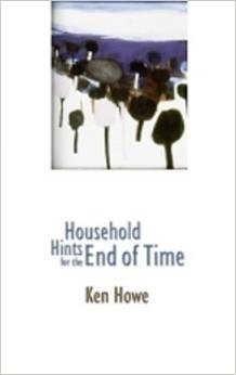 Household Hints for the End of Time by Ken Howe | Goodreads
