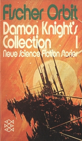 Fischer Orbit Damon Knight's Collection 1 by Damon Knight | Goodreads